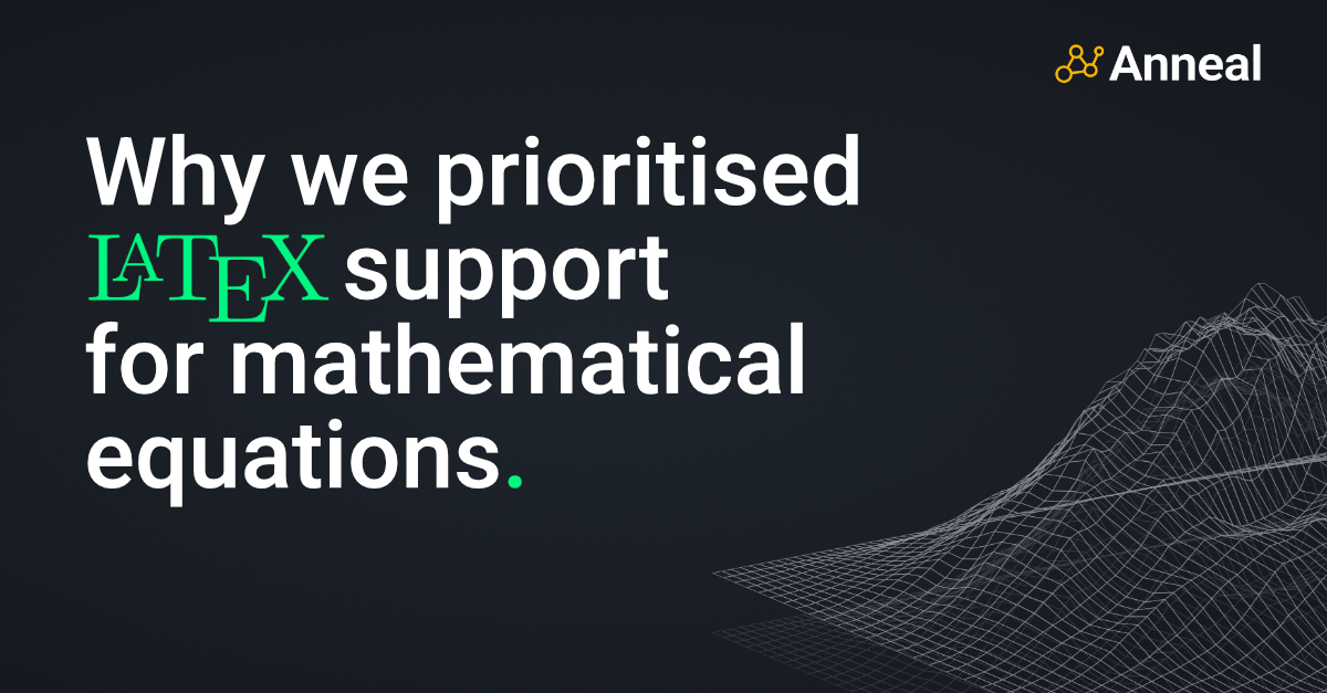Anneal | Blog • Why We Prioritised LaTeX Markup Support for ...